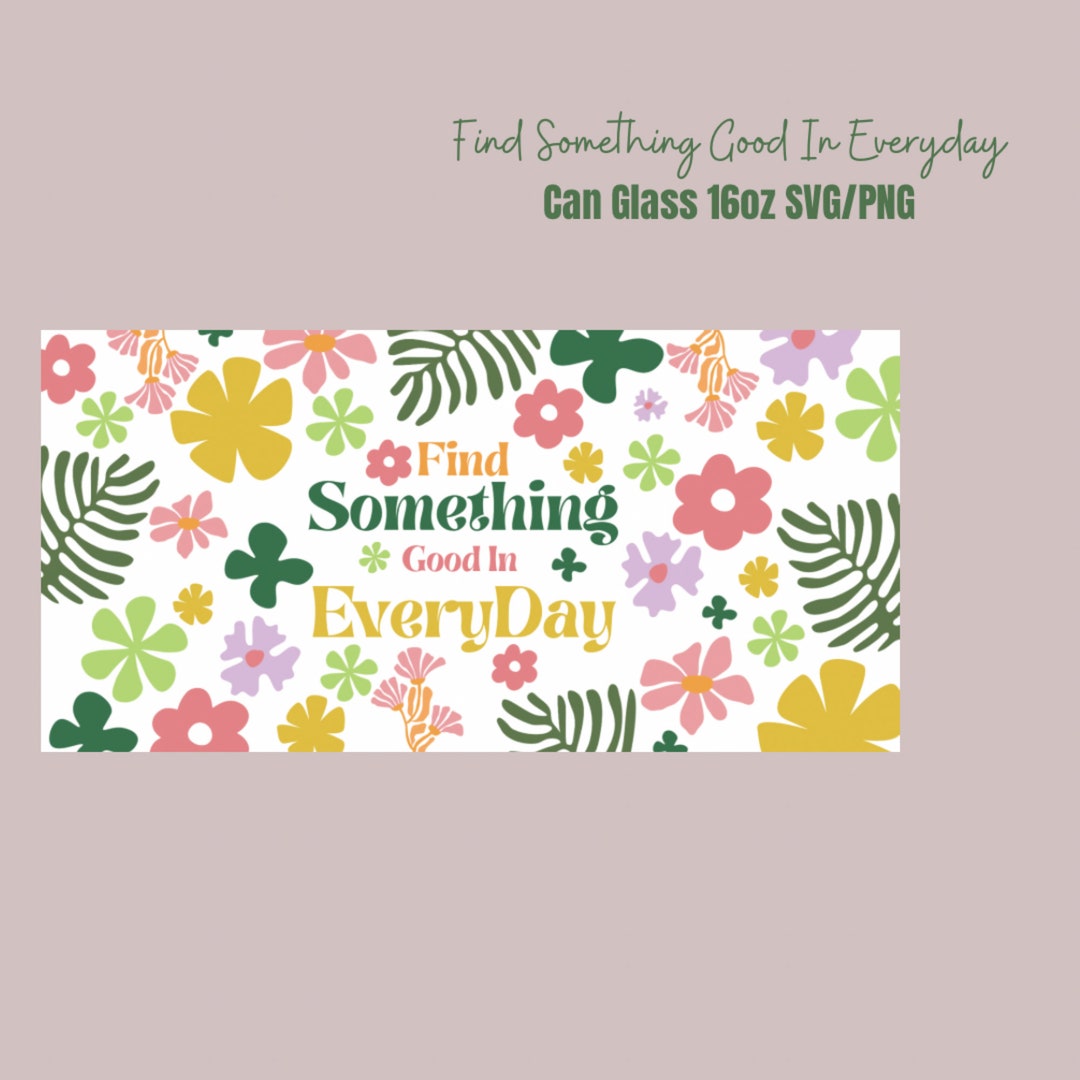 Find Something Good in Everyday SVG/PNG 16oz Can Glass | Cricut File ...