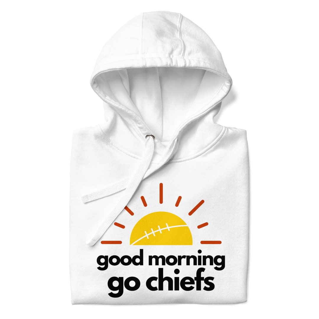 Good Morning, Go Chiefs Kansas City Football Fan Unisex Hoodie - Etsy