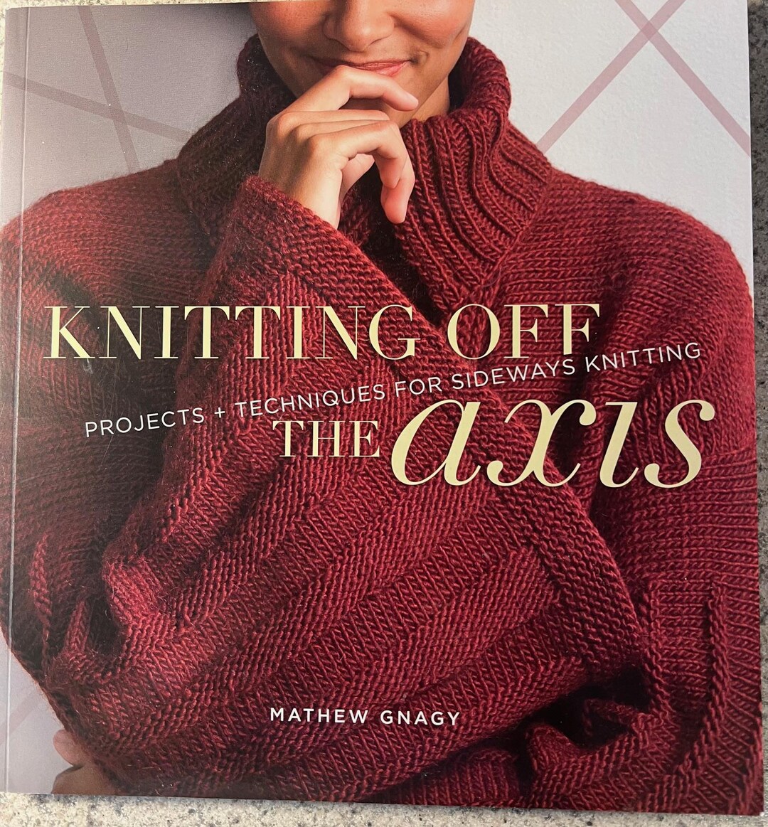 Knitting off the Axis, Projects + Techniques for Sideways Knitting, by ...