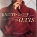 Knitting off the Axis, Projects + Techniques for Sideways Knitting, by ...