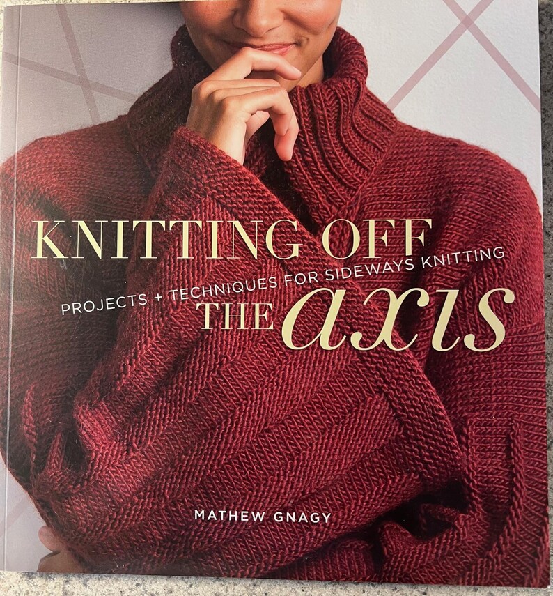 Knitting off the Axis, Projects + Techniques for Sideways Knitting, by ...