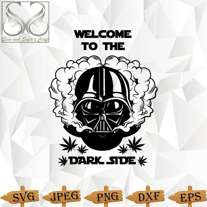Welcome to the Dark Side Svg Weed Svg Smoking Weed Svg 420 Day Svg ...