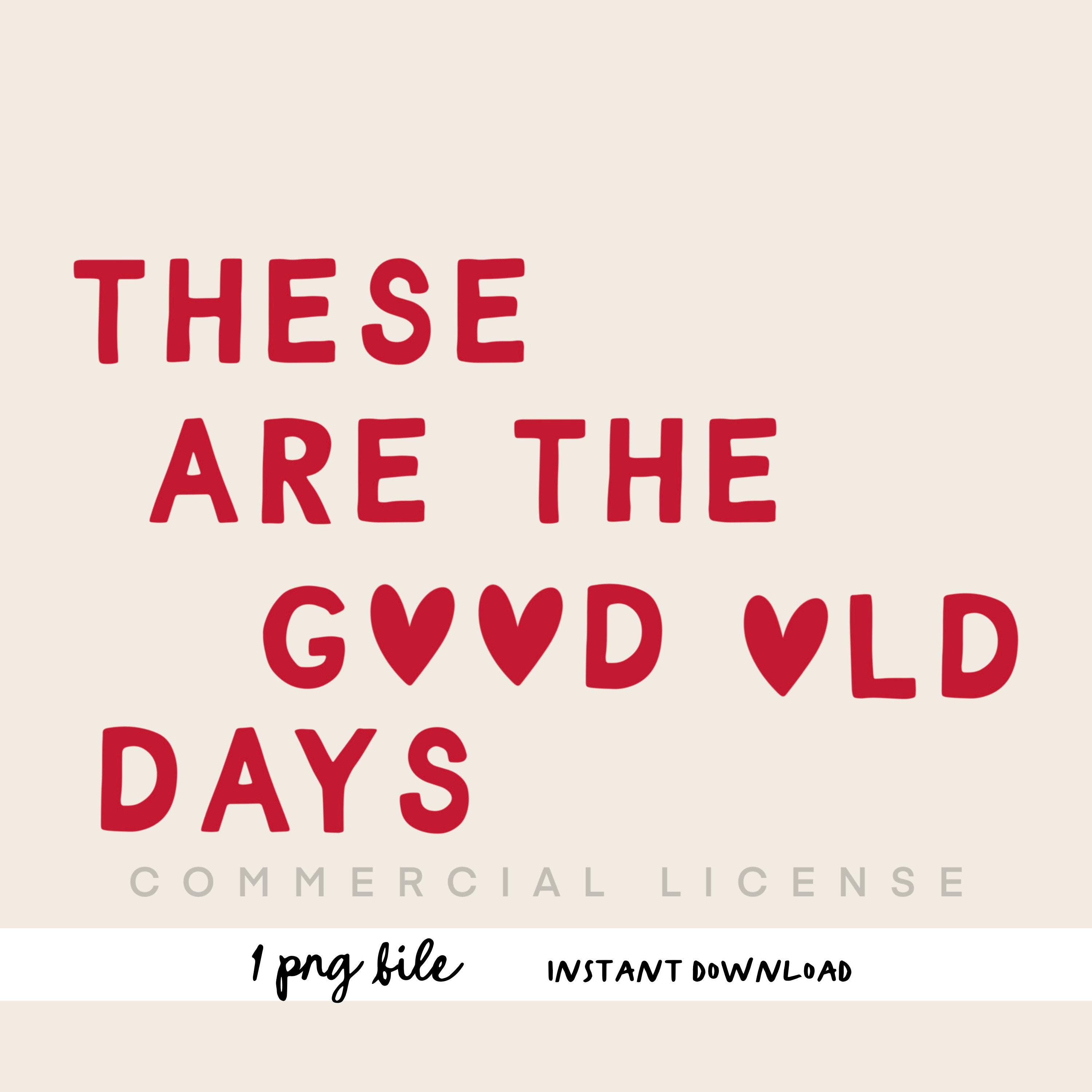 These Are the Good Old Days PNG, Quote Clipart (digital Download) - Etsy