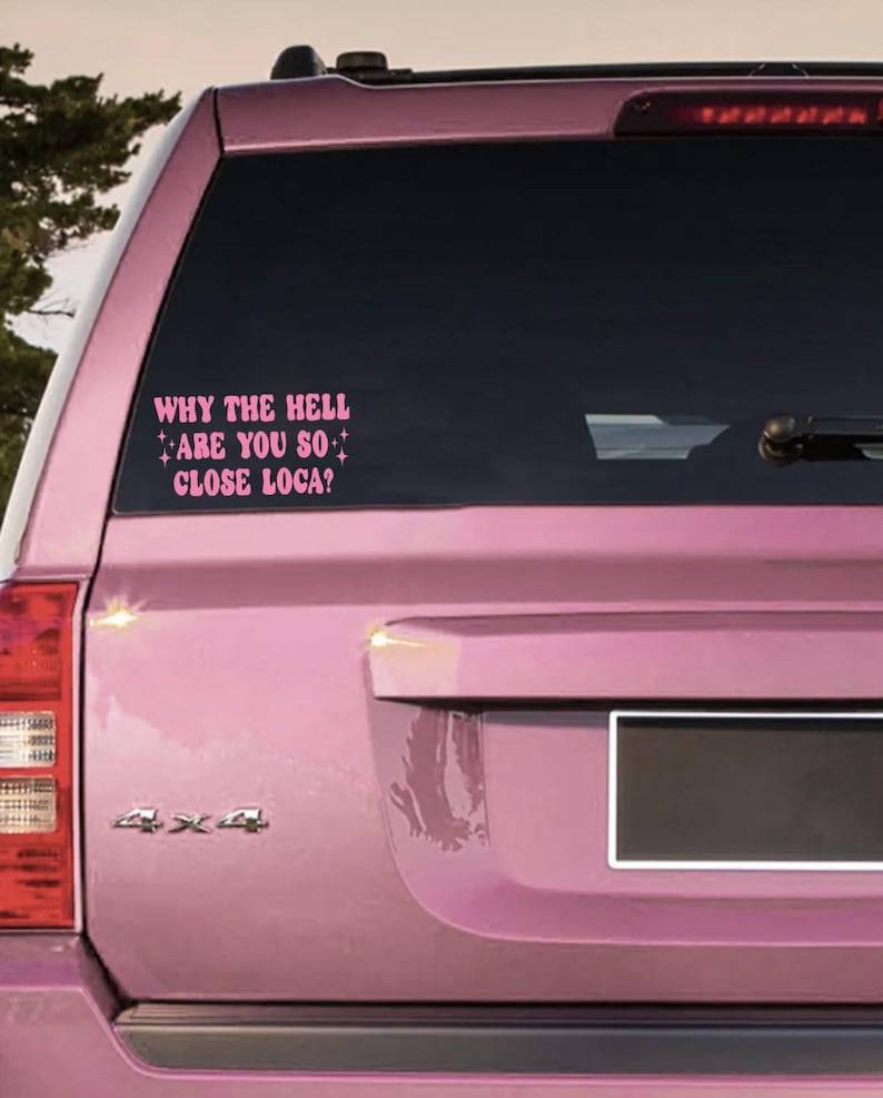 Why the Hell Are You so Close Loca, Car Decals for Women, Funny Bumper ...