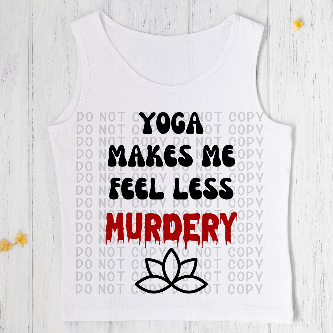 Yoga Makes Me Feel Less Murdery Png, Png, Yoga Png, Yogi, Fitness, Gym ...