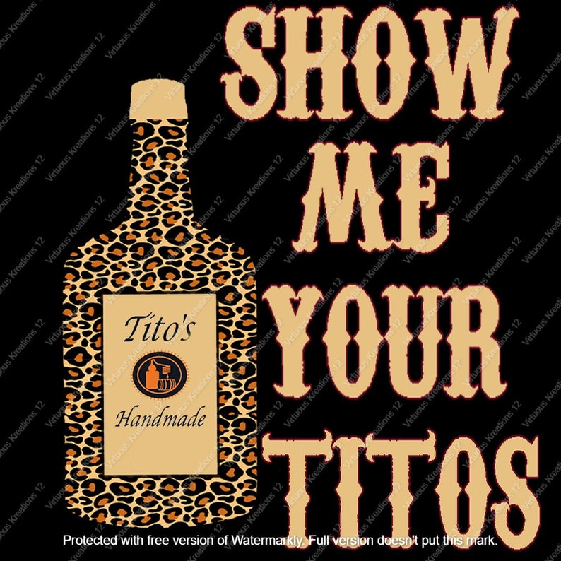 Show Me Your Titos Sublimation PNG - Etsy
