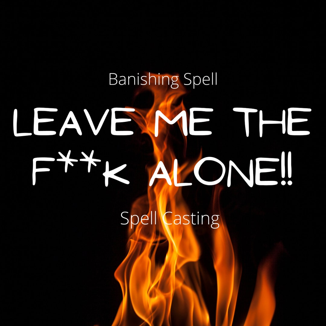 Banishing Spell*leave Me Alone Spell*go Away*banishment Ritual - Etsy