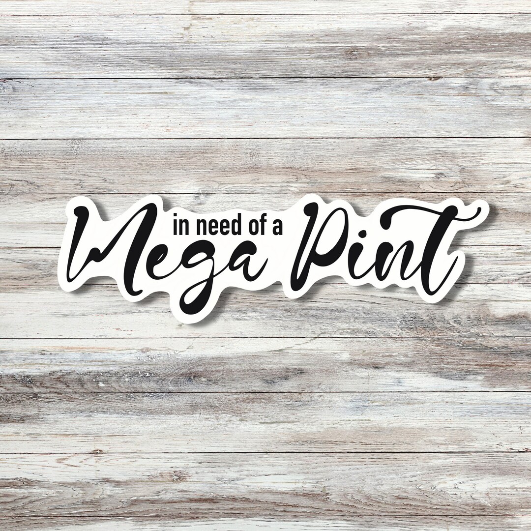 Dishwasher Safe | Mega Pint Sticker | in Need of a Mega Pint ...