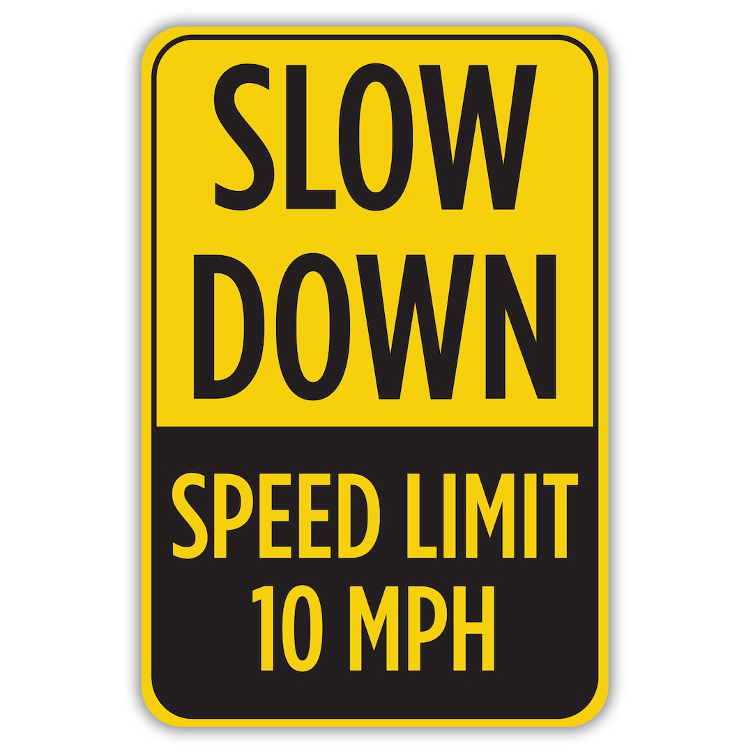 Slow Down Speed Limit 10 Mph Sign, Custom Slow Down Sign, Custom Speed ...