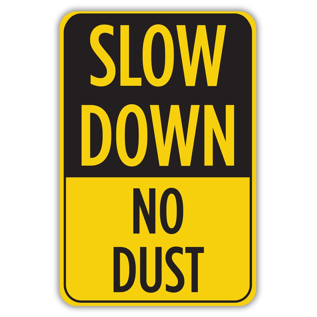 Slow Down No Dust Sign, Metal Road Signs, Metal Slow Down Signs - Etsy