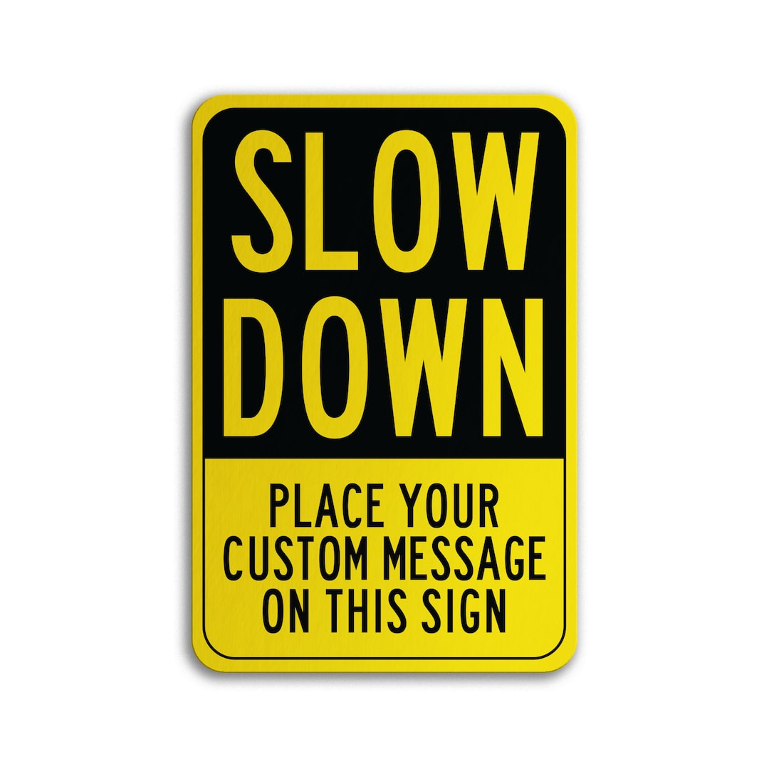 Slow Down Signs, Metal Slow Down Sign, Custom Metal Sign, Custom Slow ...
