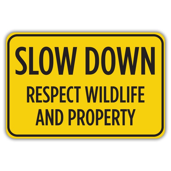 Slow Down Respect Wildlife and Property Sign School Signs - Etsy