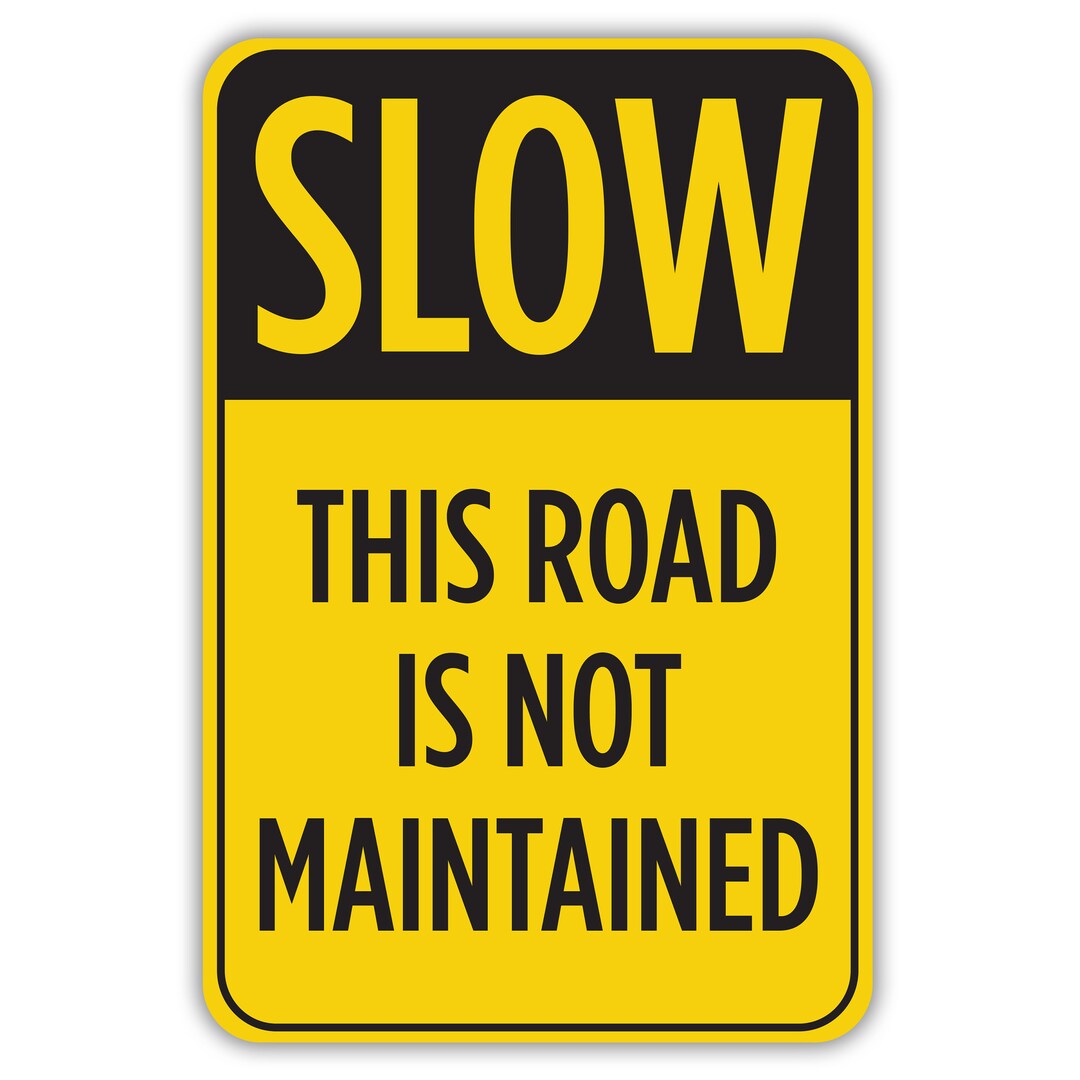 Slow This Road is Not Maintained Sign, School Signs - Aluminum - Etsy