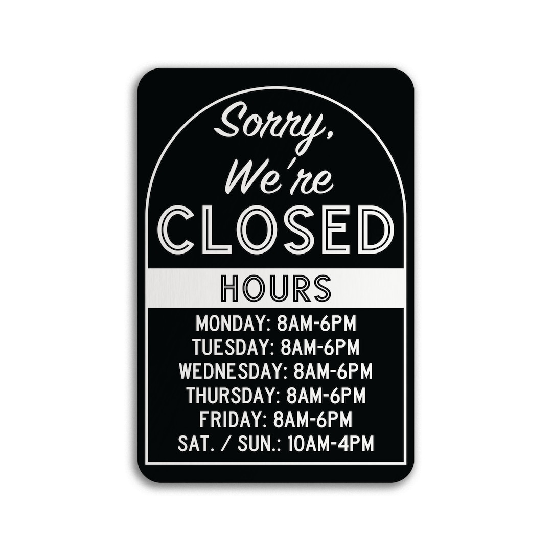 Closed Sign, Sorry We're Closed Sign, Business Hours Sign, Closed Hours ...