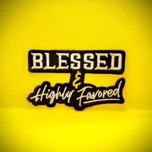 Blessed and Highly Favored" Iron-on Patch - Wear Your Gratitude, Size 3 ...