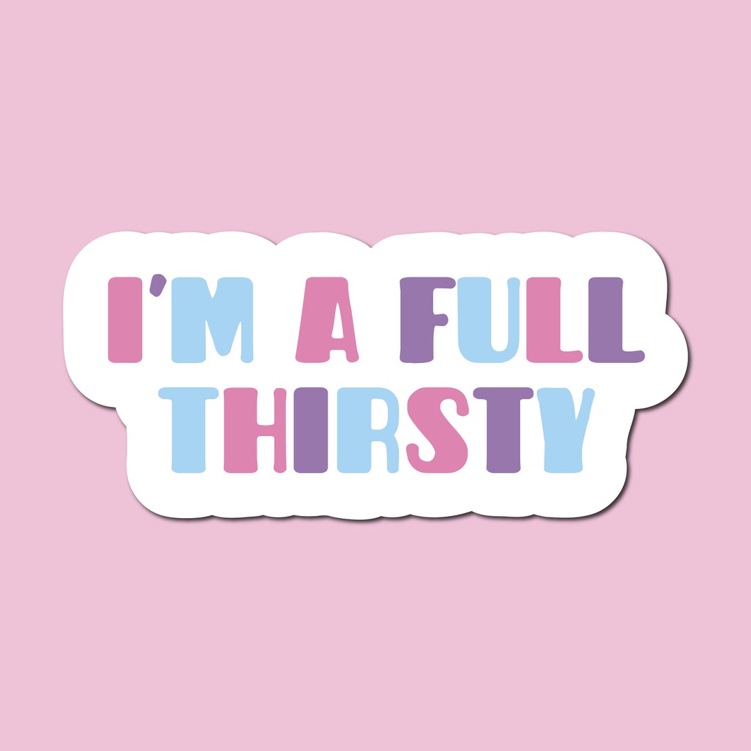 I'm A Full Thirsty Sturniolo Triplets Die-cut Stickers - Etsy