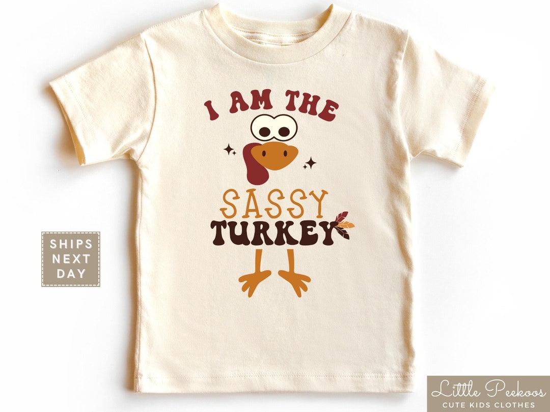 I Am the Sassy Turkey Natural Toddler Shirt, Girls Thanksgiving Turkey ...
