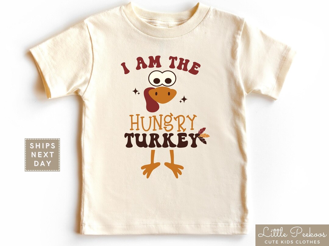 I Am the Hungry Turkey Natural Toddler Shirt, Funny Thanksgiving Turkey ...