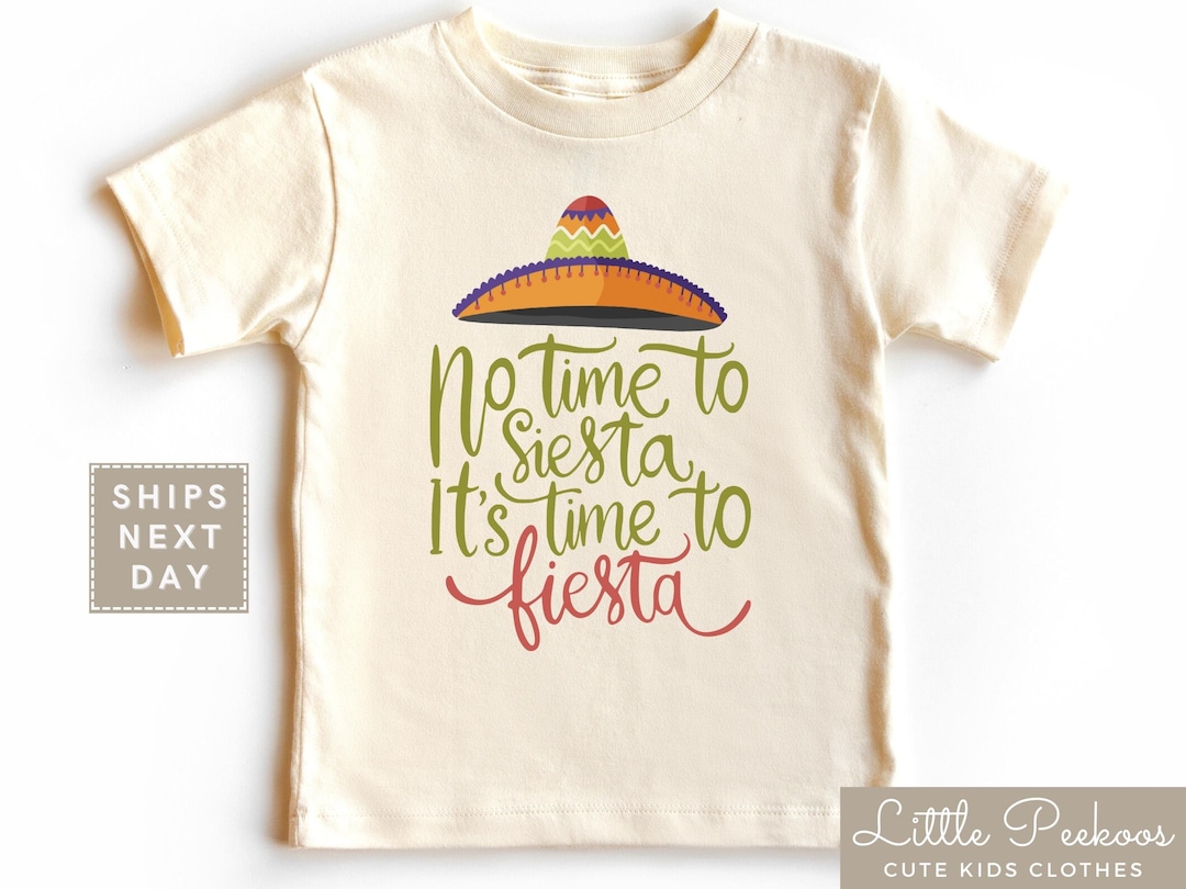 No Time to Siesta It's Time to Fiesta Toddler Shirt, Cute Cinco De Mayo ...