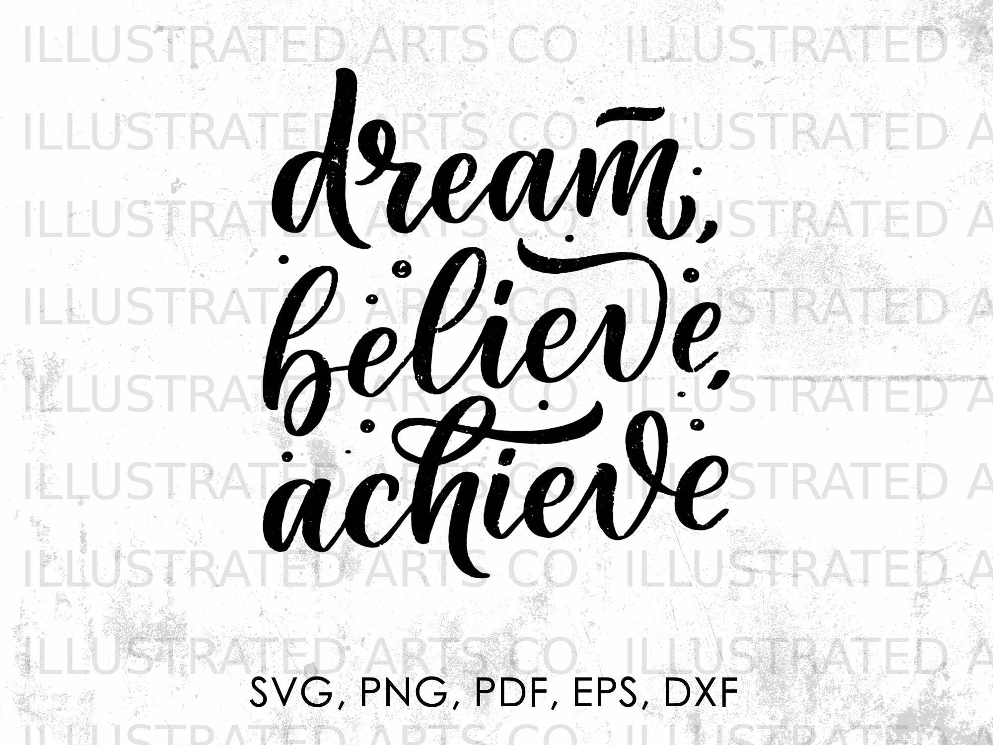 Dream It Believe It Achieve It