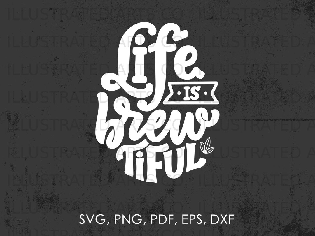 Life is Brewtiful Svg, Beer Svg, Png, Pdf, Eps, Dxf Vector, Quote ...