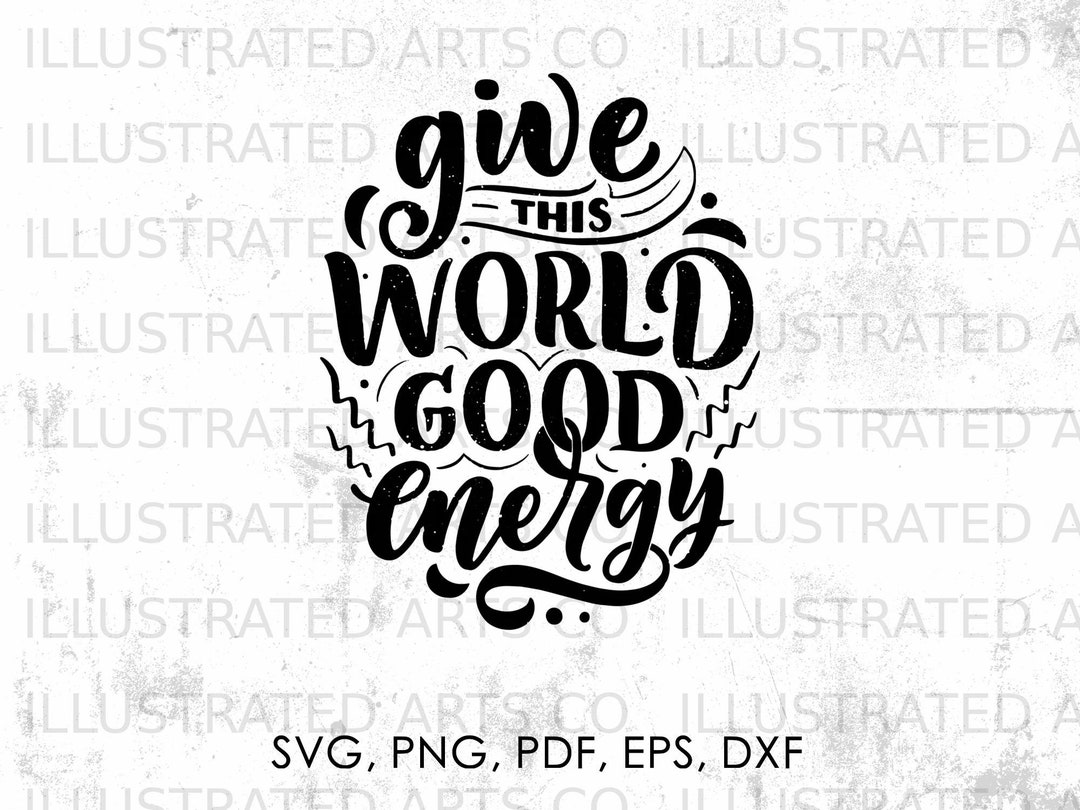 Give This World Good Energy Svg, Inspiring Quote Svg, Png, Pdf, Eps ...