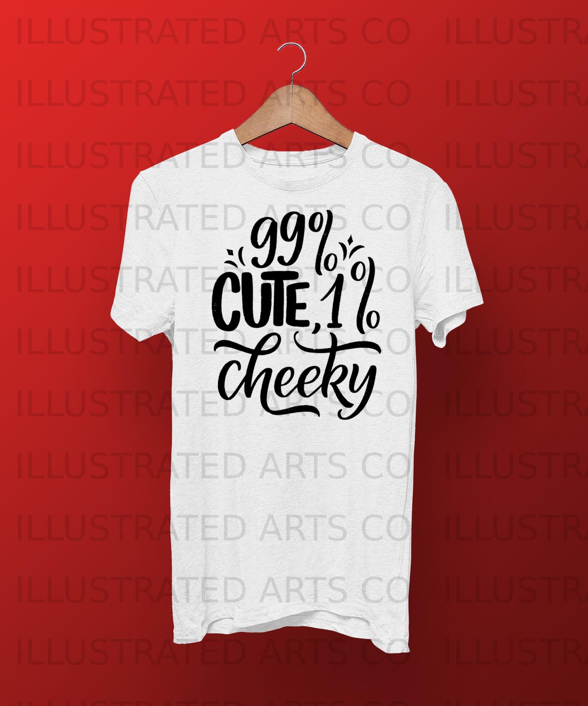 99 Percent Cute 1 Percent Cheeky Svg, Funny Quote Svg, Png, Pdf, Eps ...