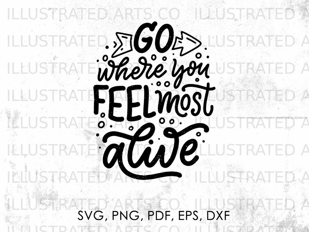 Go Where You Feel Alive Svg, Travel Svg, Png, Pdf, Eps, Dxf Cricut Svg ...