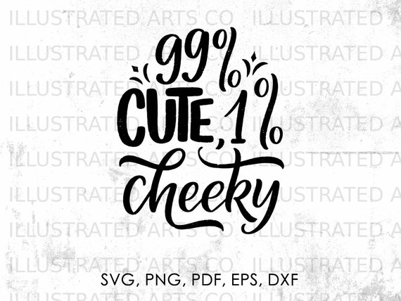 99 Percent Cute 1 Percent Cheeky Svg Funny Quote Svg Png Etsy Finland 99-percent-cute-1-percent-cheeky-svg-funny-quote-svg-png-etsy-finland