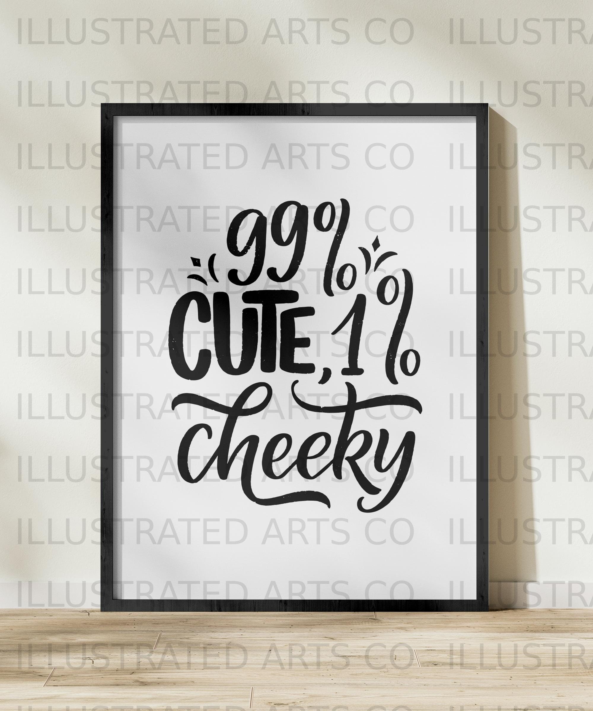 99 Percent Cute 1 Percent Cheeky Svg, Funny Quote Svg, Png, Pdf, Eps ...
