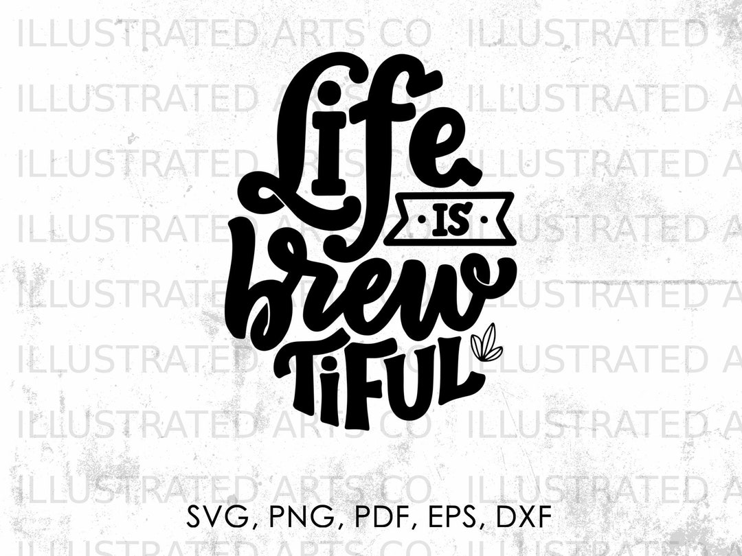 Life is Brewtiful Svg, Beer Svg, Png, Pdf, Eps, Dxf Vector, Quote ...