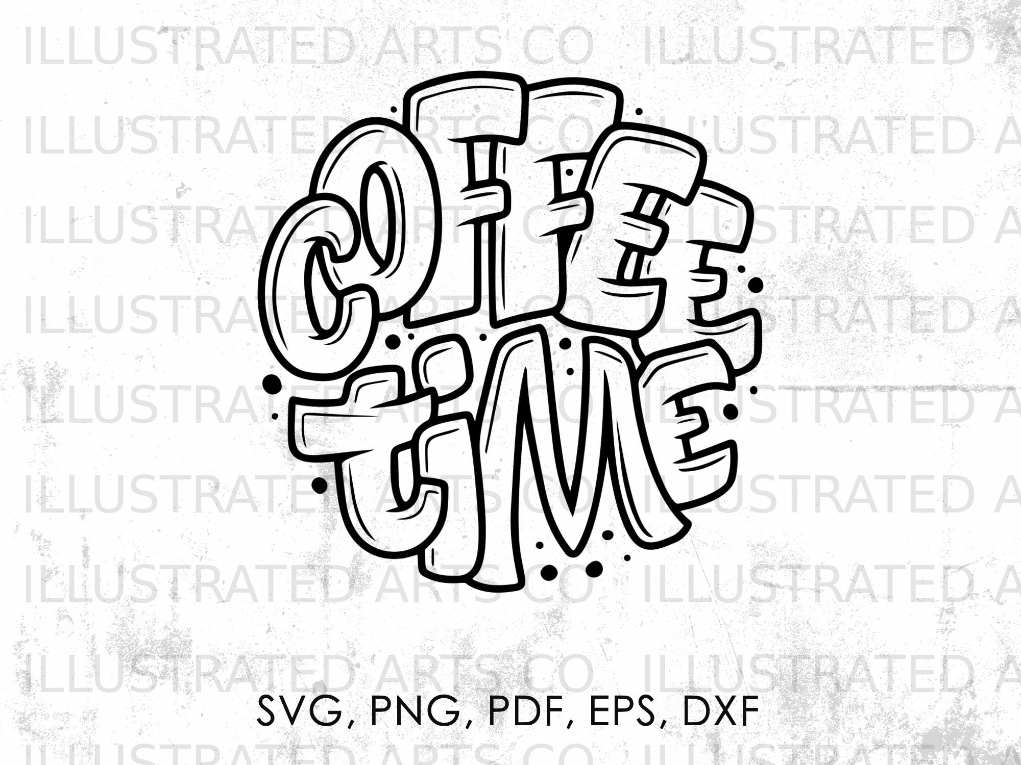 Coffee Time Svg Coffee Svg Png Pdf Eps Dxf Vector - Etsy