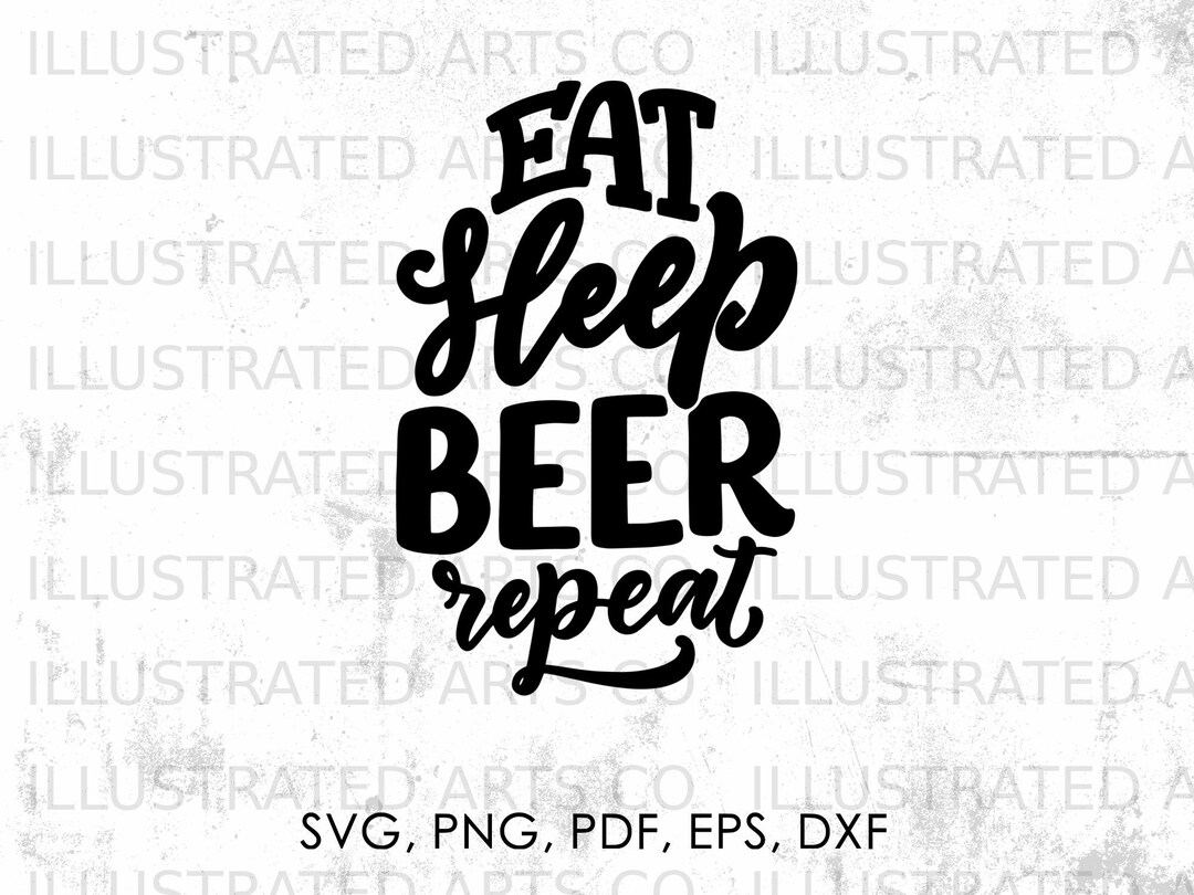Eat Sleep Beer Repeat Svg, Beer Svg, Png, Pdf, Eps, Dxf Vector, Quote ...
