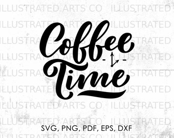 Coffee Time Svg Coffee Svg Png Pdf Eps Dxf Vector | Etsy