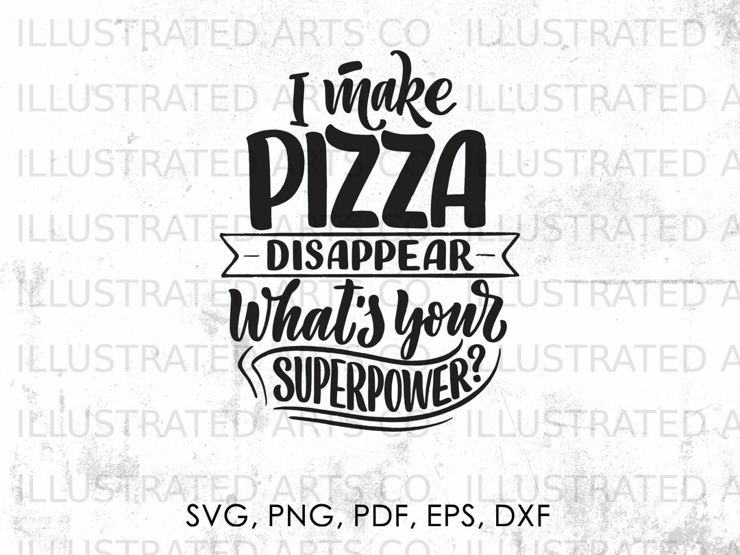 I Make Pizza Disappear What's Your Superpower Svg, Pizza Quotes Svg ...