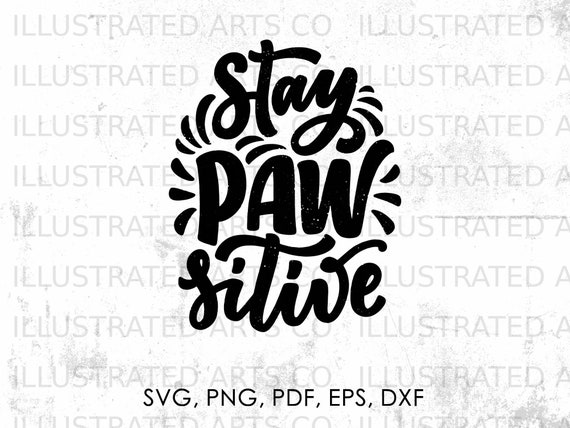 Stay Pawsitive Svg Dog Svg Png Jpg Pdf Eps Dxf Vector | Etsy
