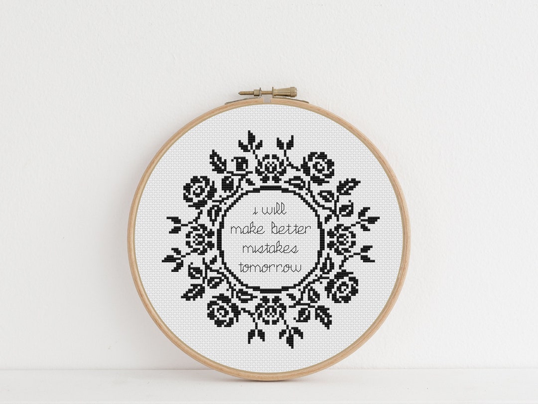 I Will Make Better Mistakes Tomorrow - Cross Stitch Pattern ...