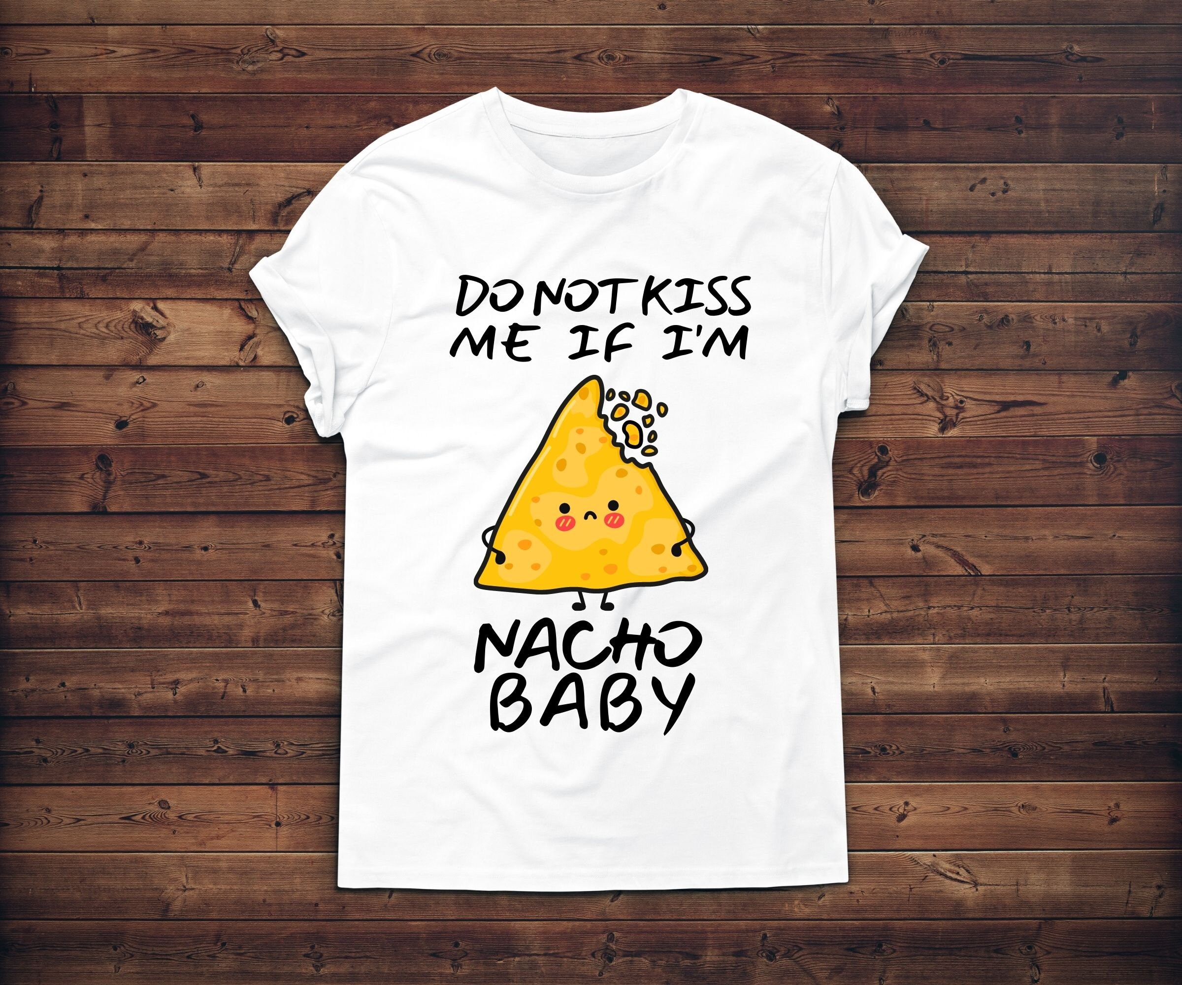 Do Not Kiss Me If I'm Nacho Baby Svg, Do Not Kiss Me If I'm Nacho Baby ...