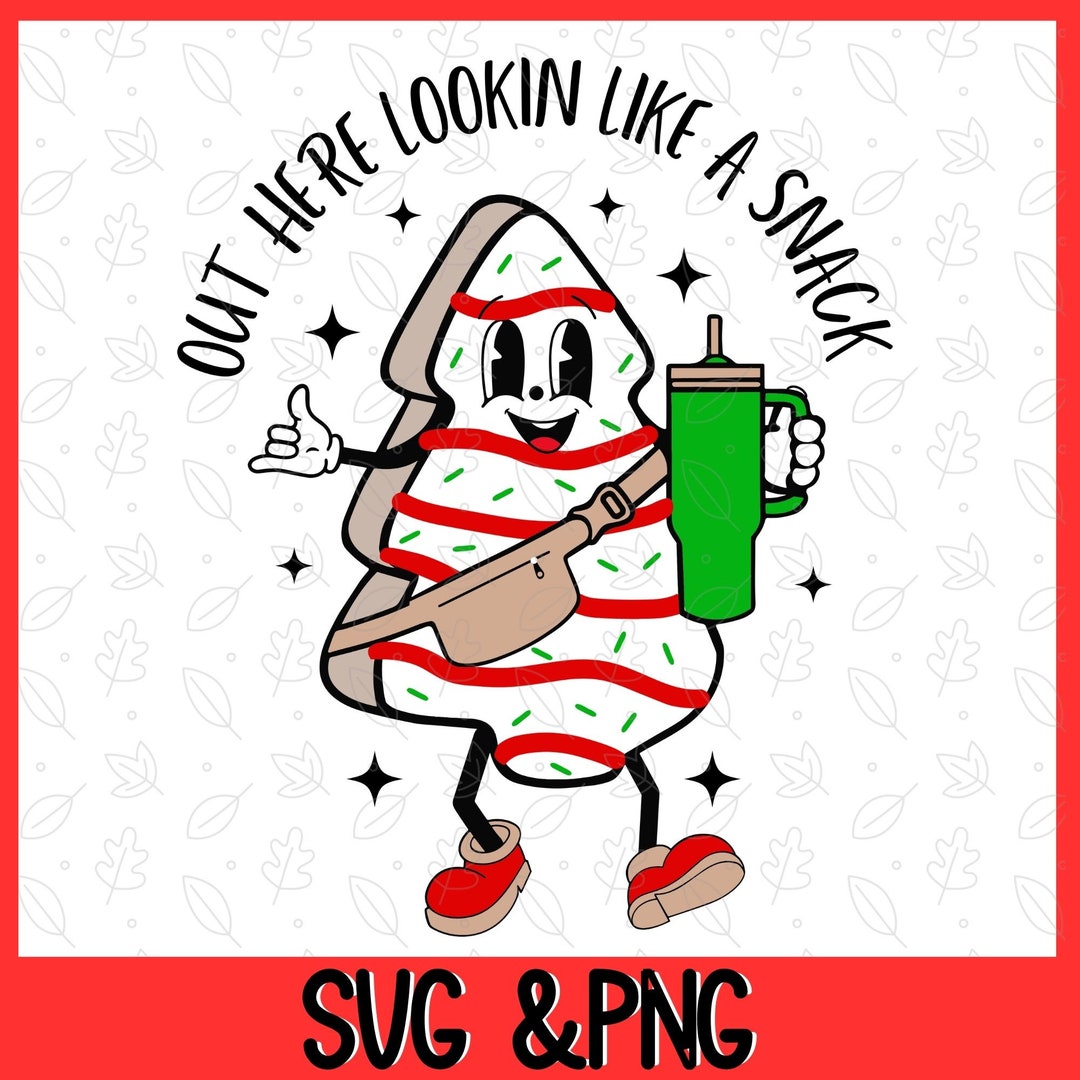 Out Here Lookin Like A Snack Svg Christmas Tree Cake Retro Boojee ...