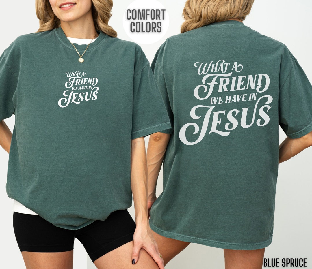 What A Friend We Have In Jesus Shirt Christian Tshirt For Women Jesus T