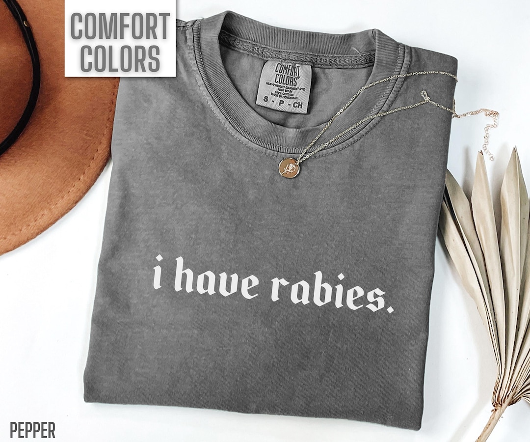 Comfort Colors I Have Rabies Shirt Funny Humor Tshirt Sarcasm T Shirt ...