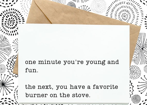 One Minute You're Young and Fun the Next You Have a - Etsy