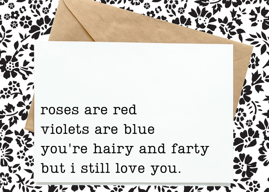 Roses Are Red Violets Are Blue You're Hairy and Farty but I Still Love ...
