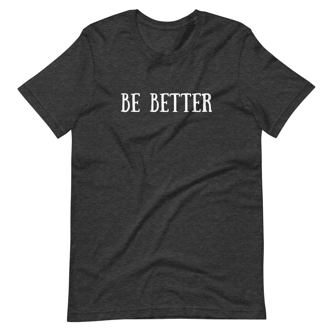 Be Better Choose to Be Better Self Love Love Not Hate Do Better Improve ...