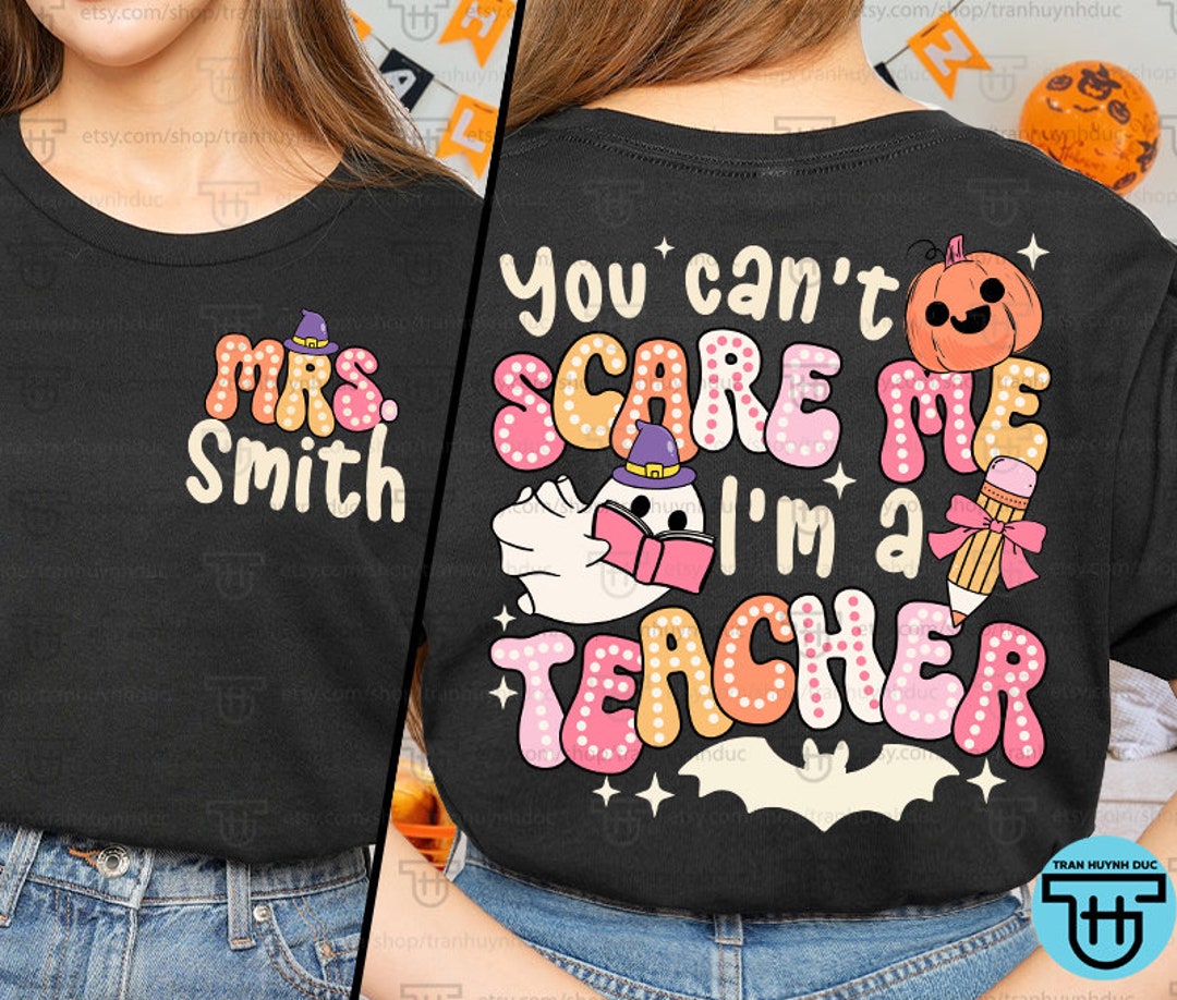 Teacher Halloween Shirt Cant Scare Me Im A Teacher Spooky Teacher ...