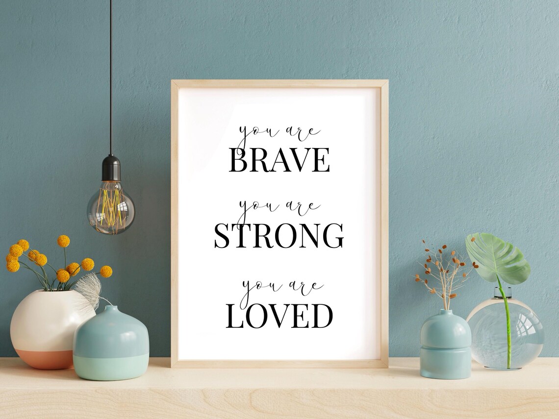 You Are Brave You Are Strong You Are Loved Quote Print, Inspirational ...
