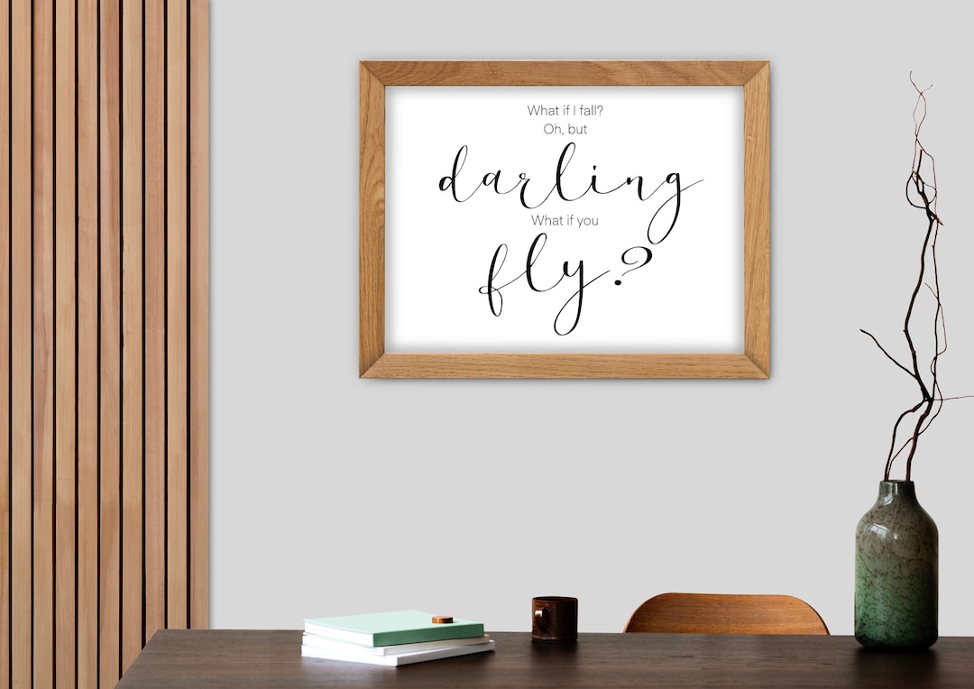 What If I Fall Oh, but Darling What If You Fly Poster, Wall Art, Quote ...