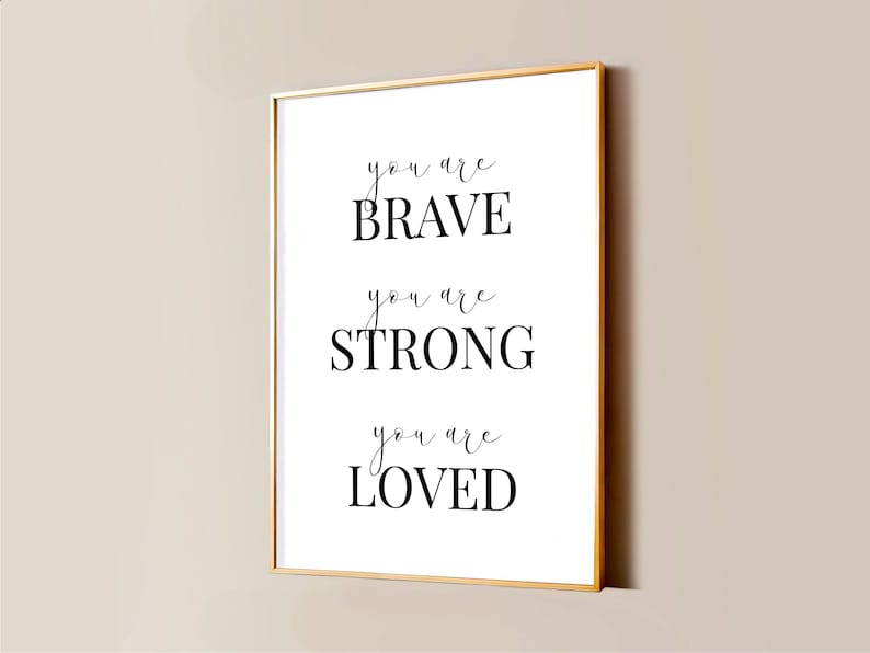 You Are Brave You Are Strong You Are Loved Quote Print, Inspirational ...
