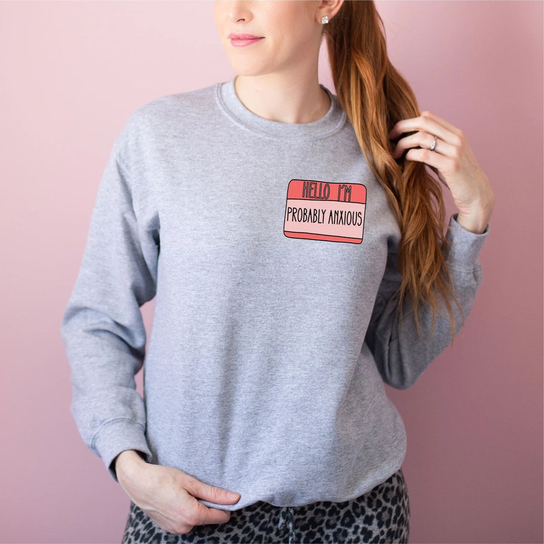Hello, I'm Probably Anxious Sweatshirt // Anxiety Sweater, Funny Mental ...
