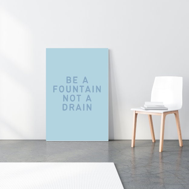 Be A Fountain Not a Drain Wall Poster (digital Download) | Wall Art ...